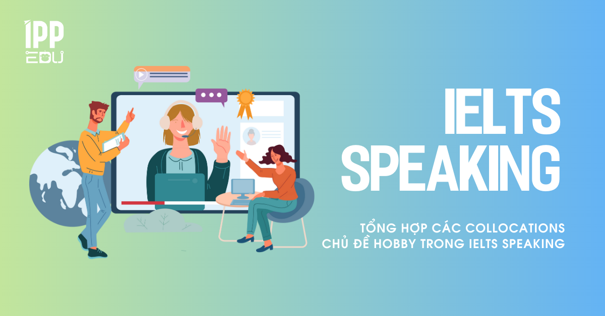 Tổng hợp các collocations chủ đề Hobby trong IELTS Speaking | IPPEDU